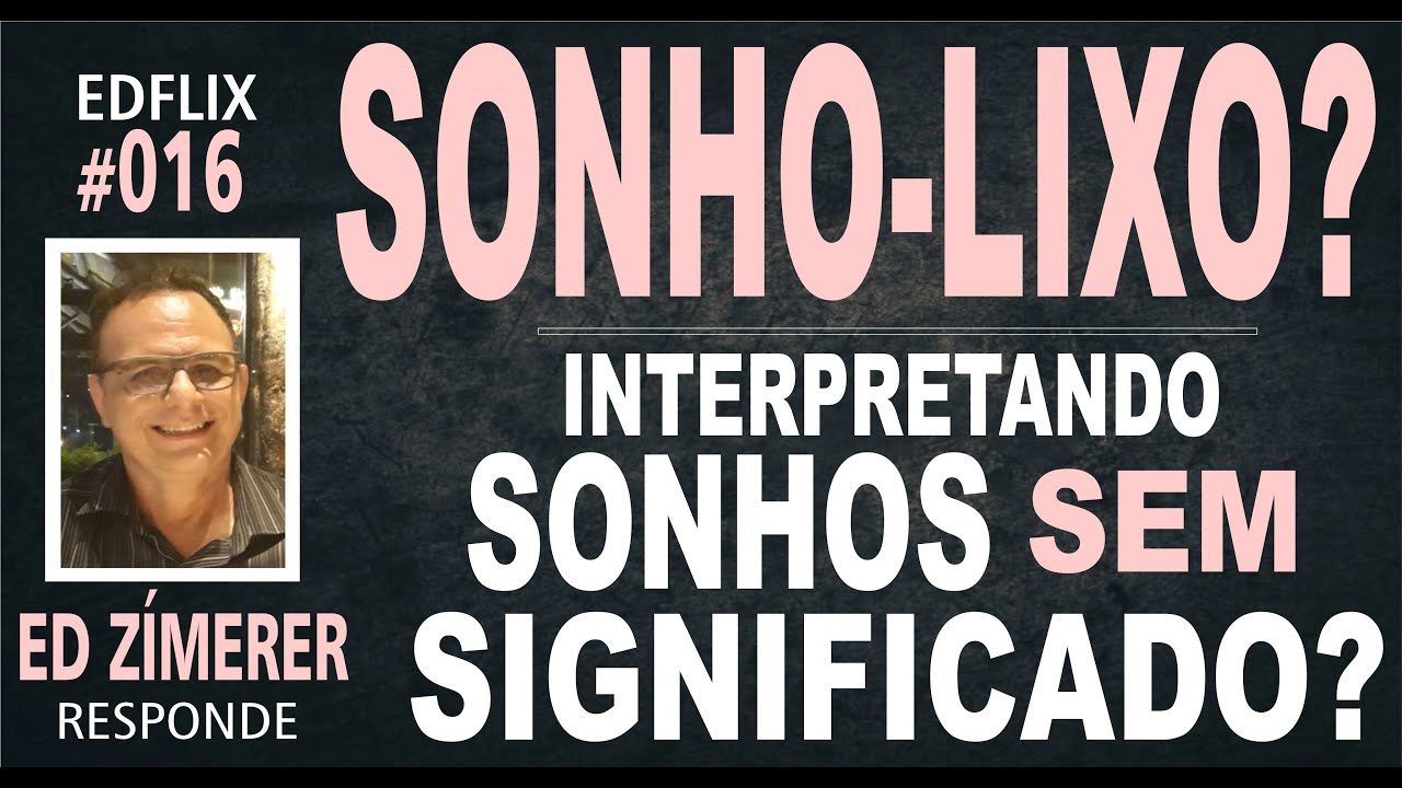 SONHO LIXO? Qual o significado de SONHOS sem sentido? | #016 EDFLIX ...