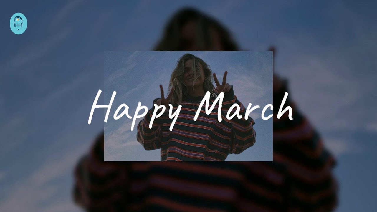 Happy March - Songs that make your life more fun - YouTube