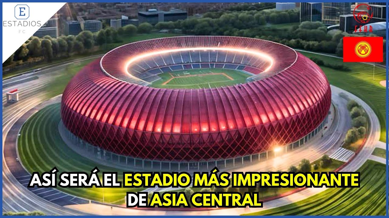 ASÍ SERÁ EL ESTADIO MÁS IMPRESIONANTE DE ASÍA CENTRAL: EL NUEVO BISHKEK ...