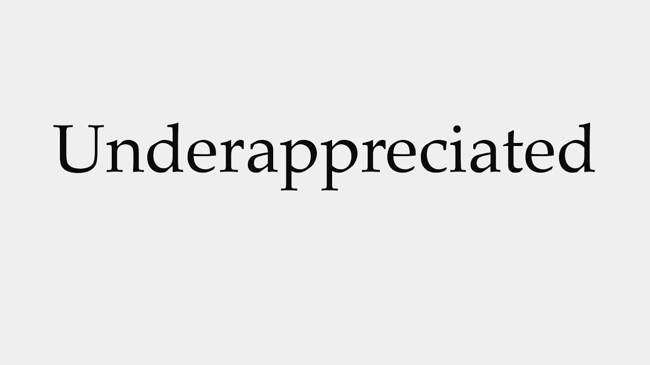How to Pronounce Underappreciated - YouTube