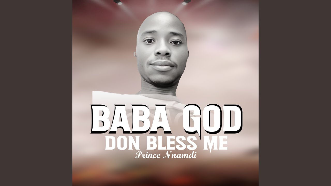 Baba God Don Bless Me - YouTube