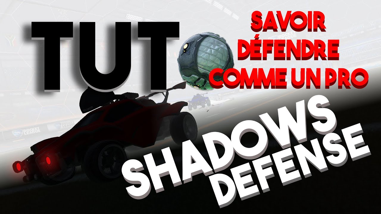 [TUTO FR] ROCKET LEAGUE: SHADOW DEFENSE, DEFENDRE COMME UN PRO ...
