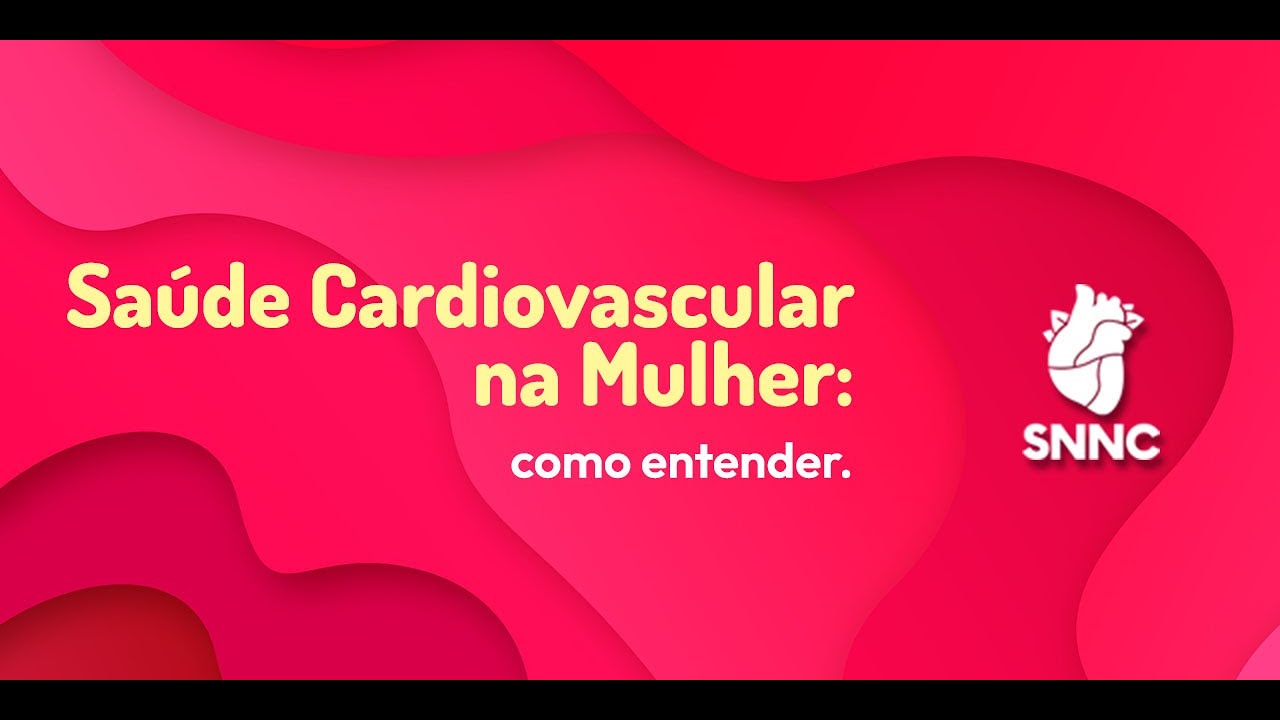 II Webinar da SNNC 2025: Saúde Cardiovascular na Mulher: como entender ...