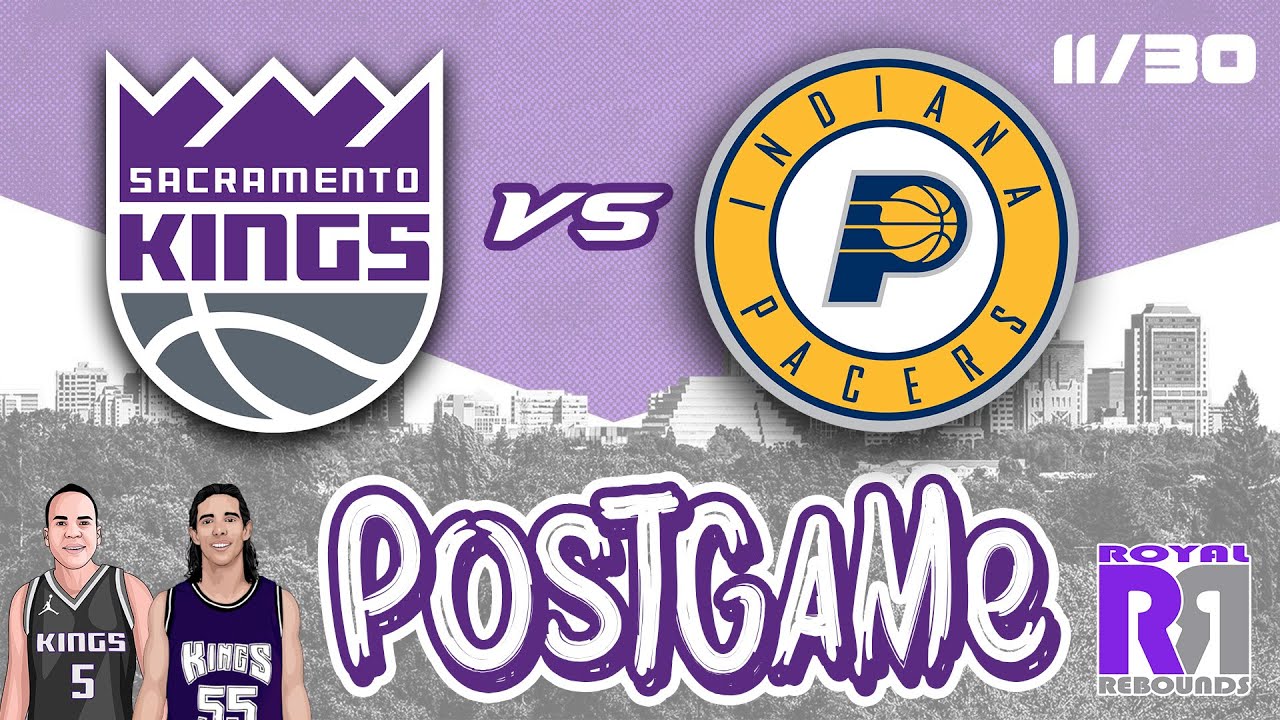 Sacramento Kings vs Indiana Pacers POSTGAME - Royal Rebounds LIVE - YouTube