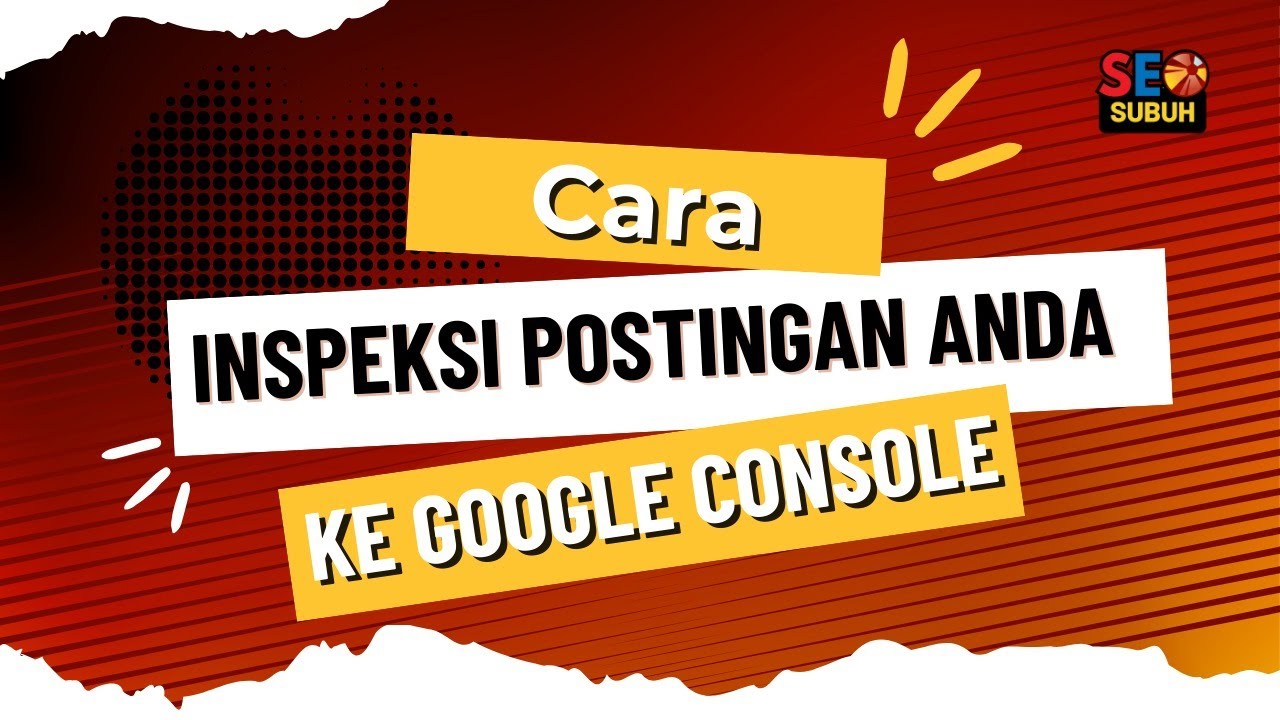 Tutorial WSP - Cara Inspeksi Postingan Anda Ke Google Console - YouTube