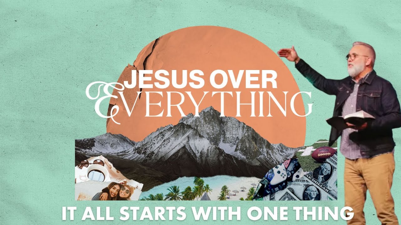 Jesus Over Everything Sermon | Jesus Over Everything - YouTube