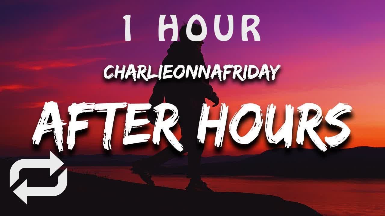 [1 HOUR 🕐 ] Charlieonnafriday - After Hours (Lyrics) - YouTube