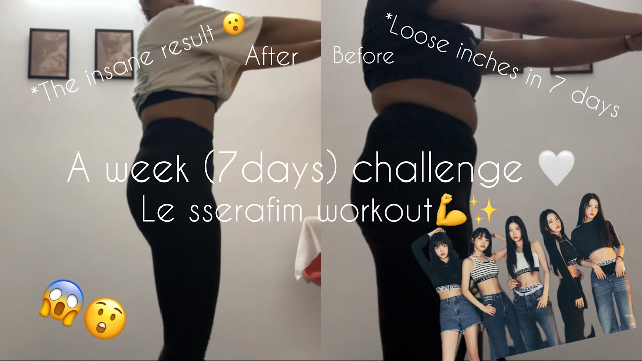 Le sserafim workout challenge of 7 days (a week)💪 insane result 😮 ...