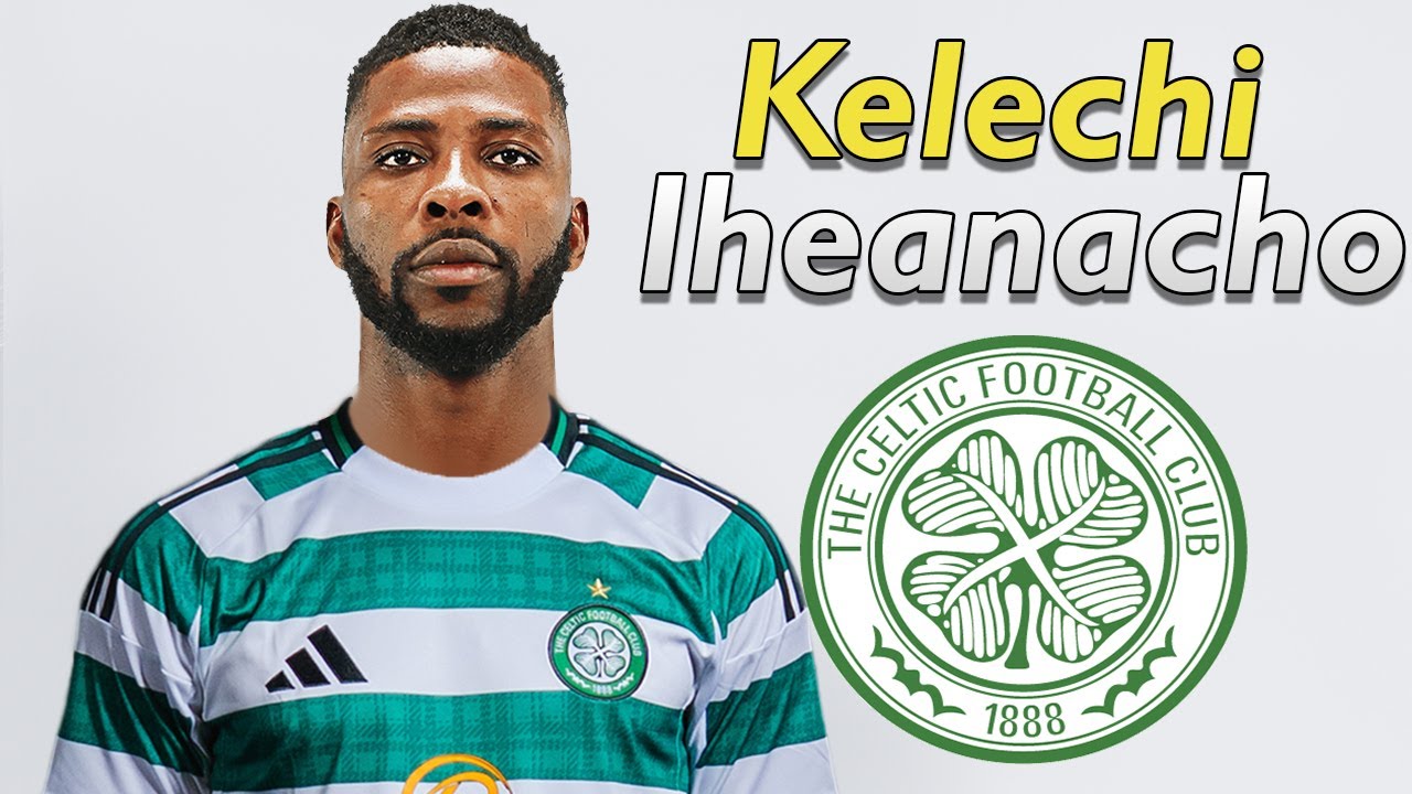 Kelechi Iheanacho Welcome to Celtic 2025 🟢⚪🇳🇬 Best Goals & Skills - YouTube