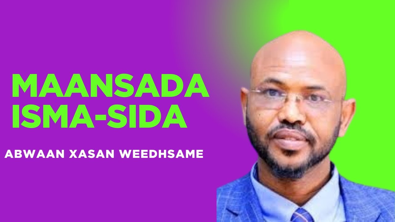 Maansada ISMA-SIDA, Abwaan Xasan Daahir Weedhsame - YouTube