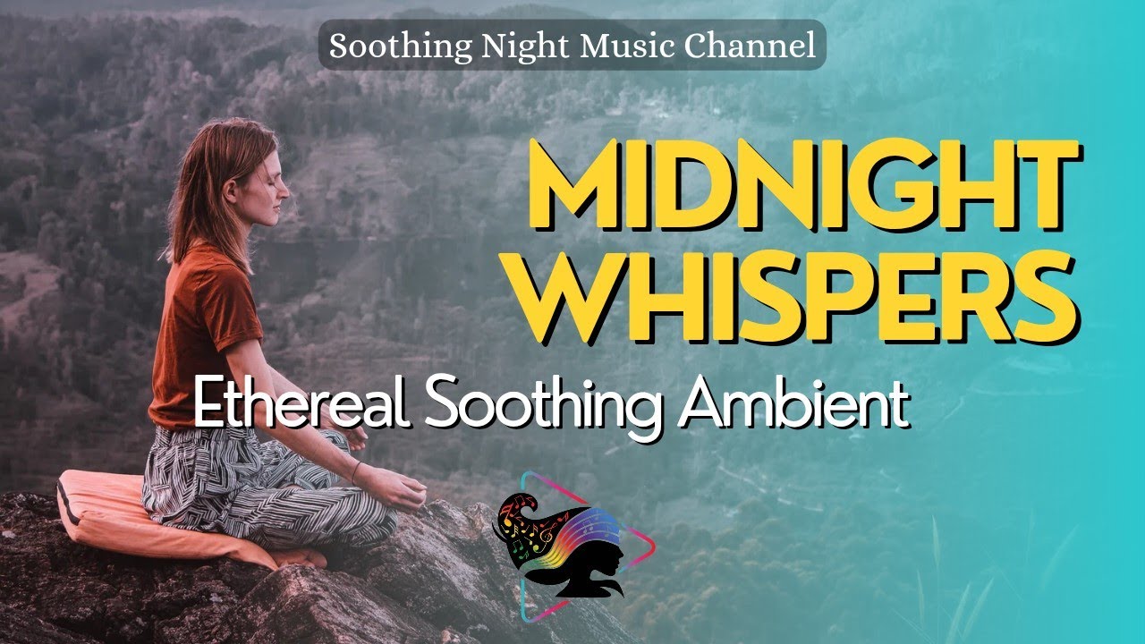 Ethereal Soothing Ambient - Midnight Whispers - YouTube