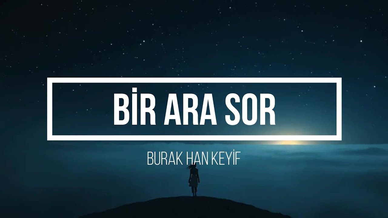 Burak Han Keyif | Bir Ara Sor (Lyric Video) - YouTube