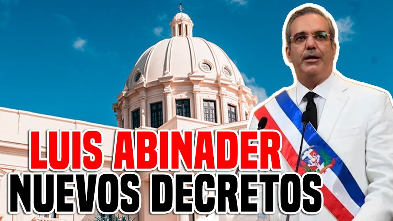 🔴 Luis Abinader || Nuevos Decretos - YouTube
