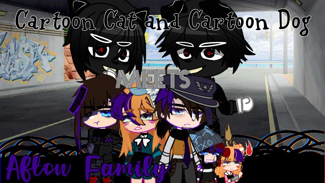 Afton family meets Cartoon Cat and Cartoon Dog - YouTube
