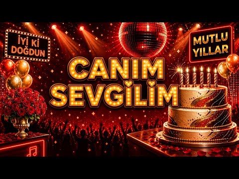 İyi Ki Doğdun CANIM SEVGİLİM ! | Doğum Günü Kutlama Şarkısı