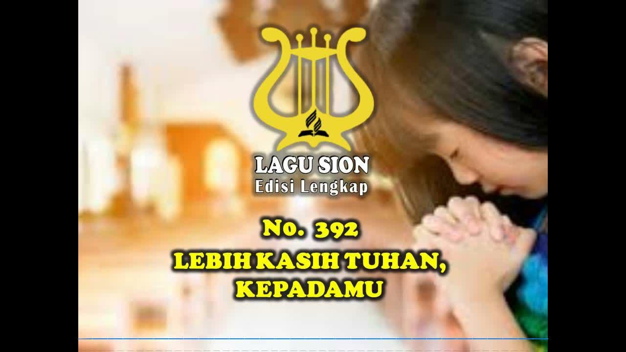 LEBIH KASIH TUHAN, KEPADAMU NO 392 | LAGU SION EDISI LENGKAP | LAGU SION | LAGU ADVENT - YouTube