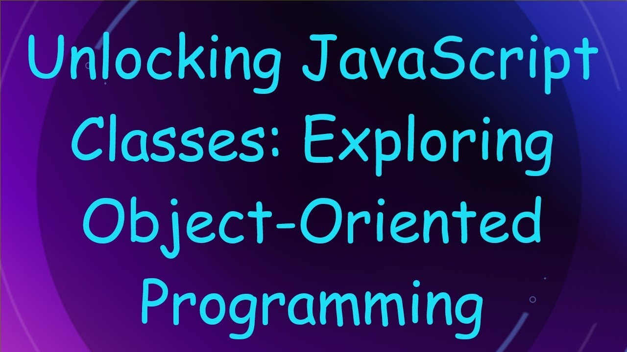 Unlocking Javascript Classes Exploring Object Oriented Programming
