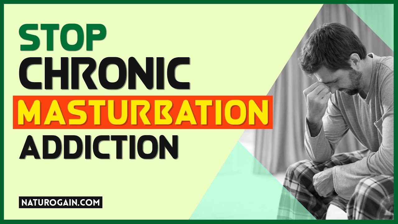 Effects Of Chronic Masturbation Addiction Tips To Stop Hand Practice ...