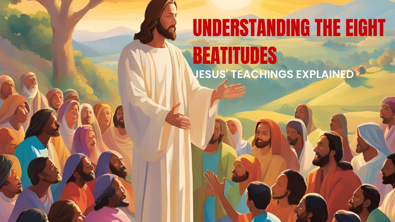 Understanding the Eight Beatitudes: Jesus' Teachings Explained - YouTube