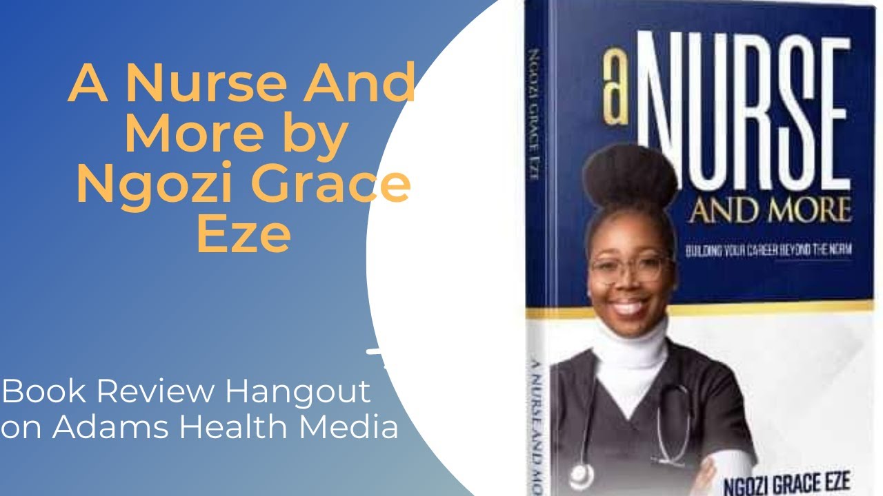 A Nurse And More by Ngozi Grace Eze #AdamsHealthMedia #BookReview - YouTube