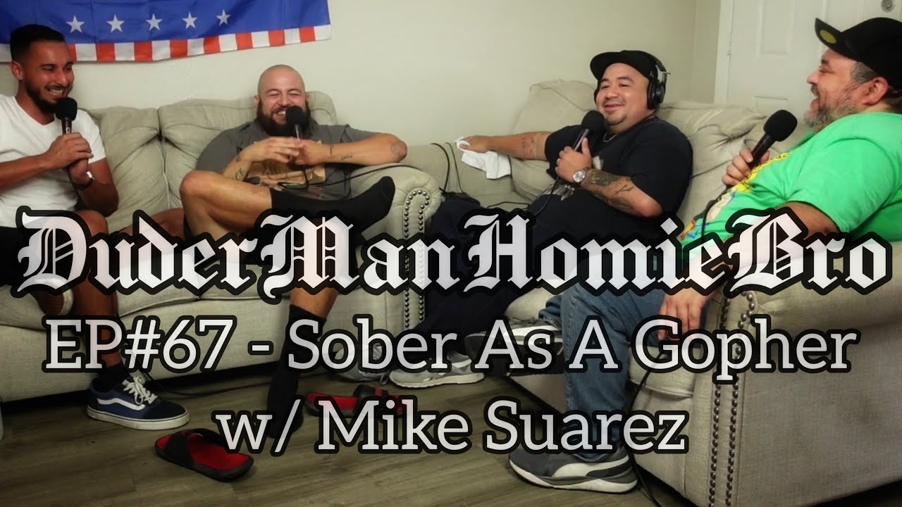 DuderManHomieBro EP#67 - Sober As A Gopher w/ Mike Suarez - YouTube