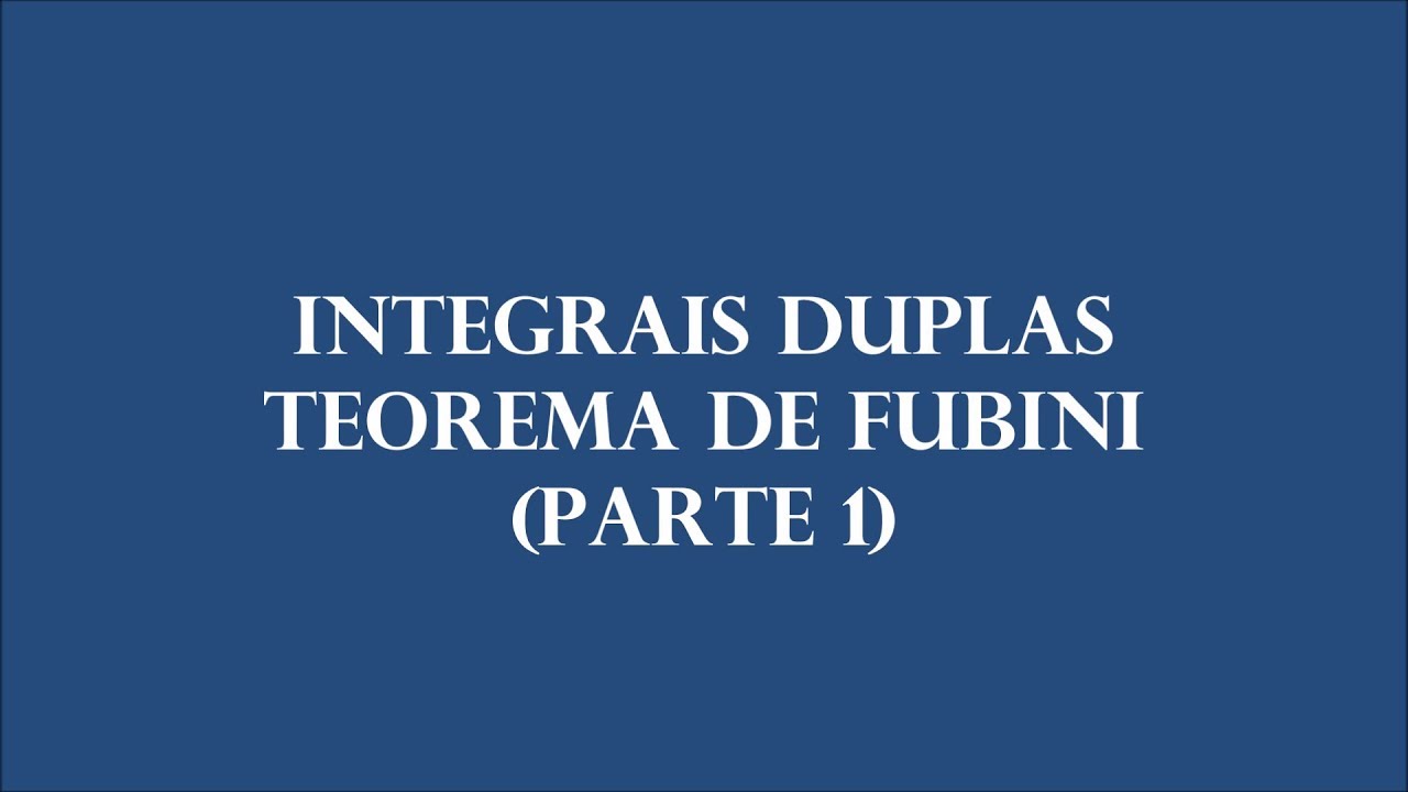 Integrais Duplas -Teorema de Fubini (Parte 1) - YouTube
