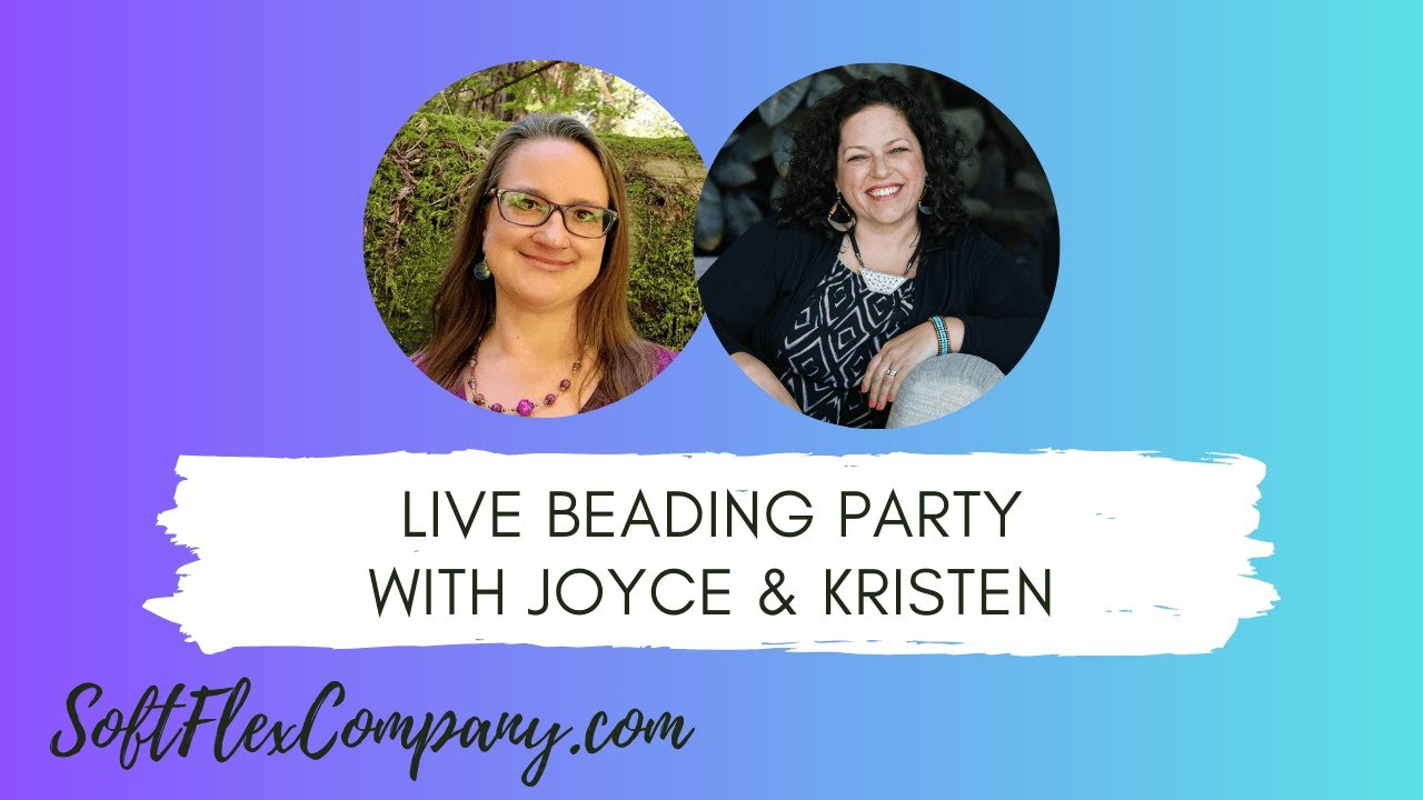 Live Beading Party with Joyce Trowbridge & Kristen Fagan of Soft Flex ...