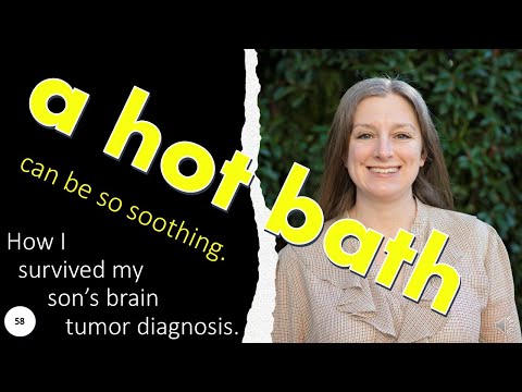 58 A nice hot bubble bath can be soothing; how I survived my sons brain surgery recovery at home.