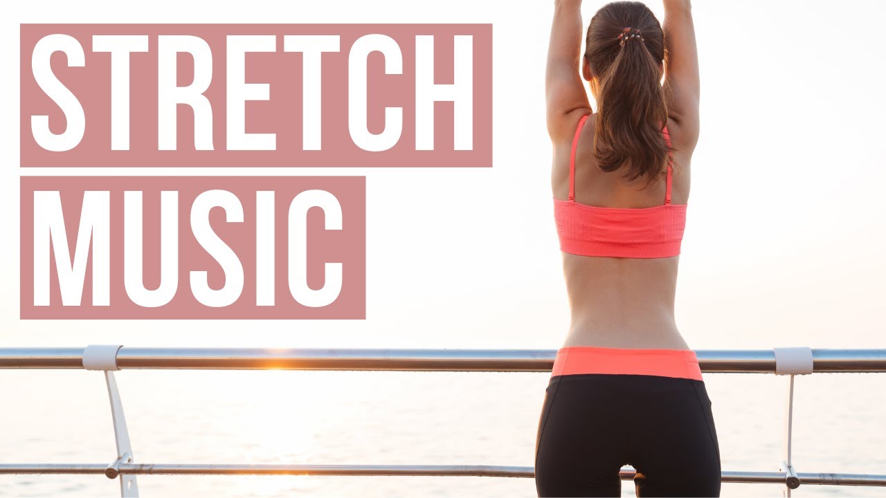 Stretch Music Playlist. The best stretching music mix! 1 Hour ...