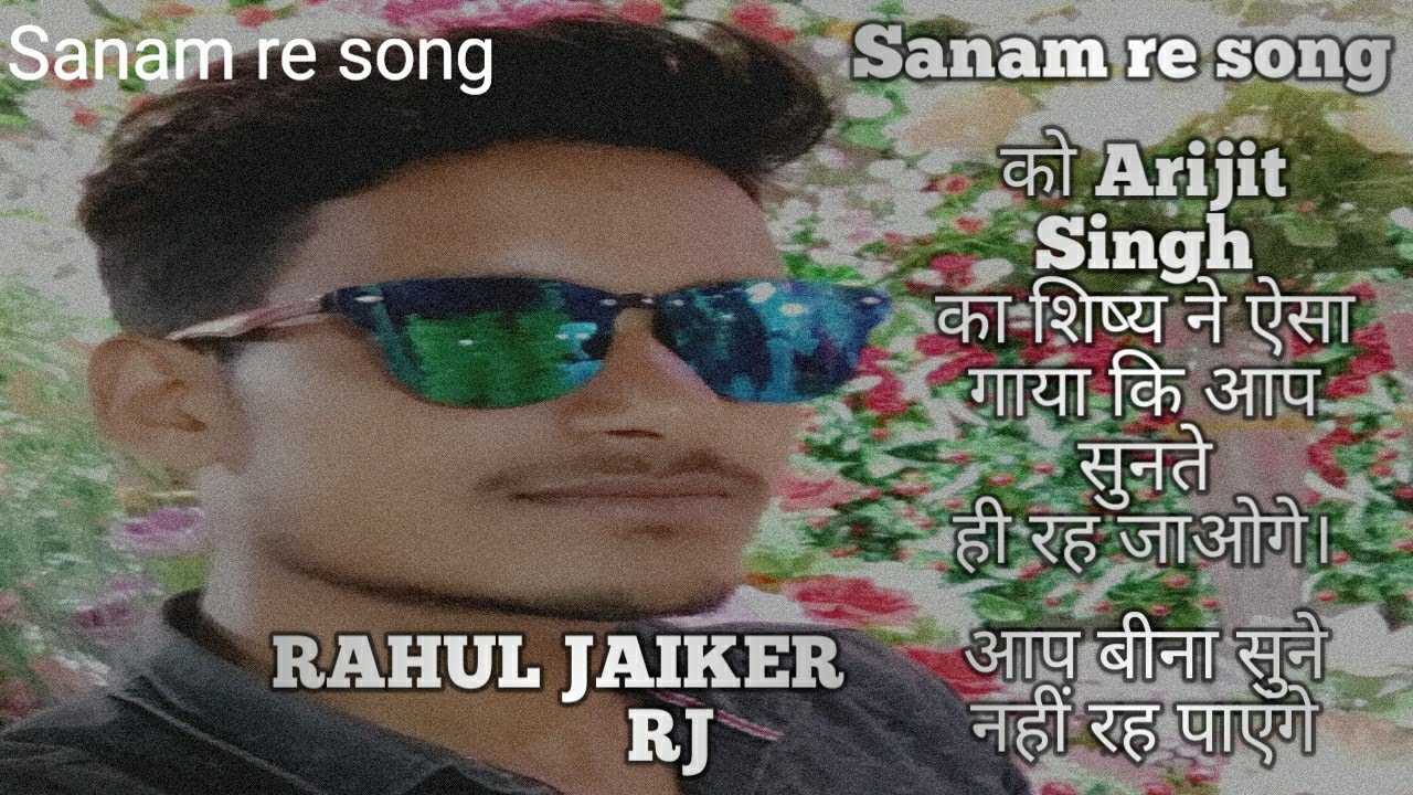 Sanam re new version latest song of Arijit Singh covered by Rahul ...