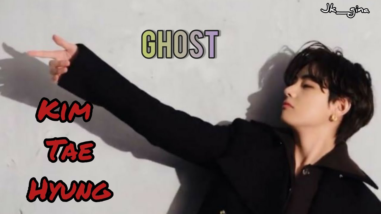 kim taehyung- bts -Ghost -(fmv) - YouTube