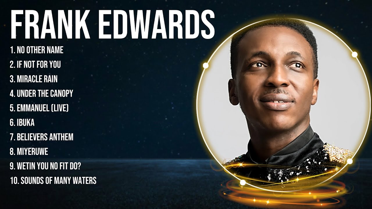 Special Frank Edwards Songs Playlist 2024 ~ Praise and Worship Songs ...