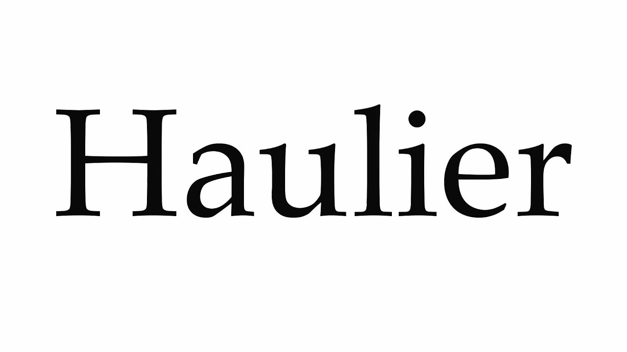 How to Pronounce Haulier - YouTube