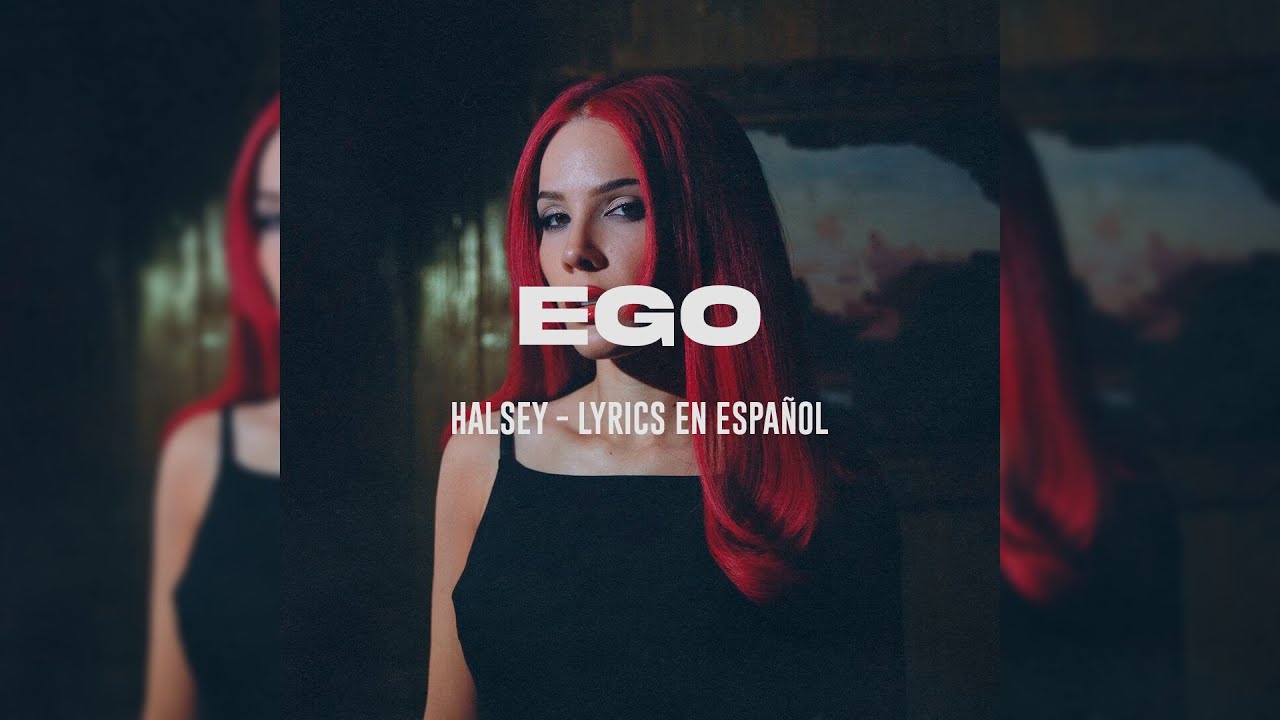 EGO - HALSEY [LYRICS EN ESPAÑOL] (No Official Video) - YouTube