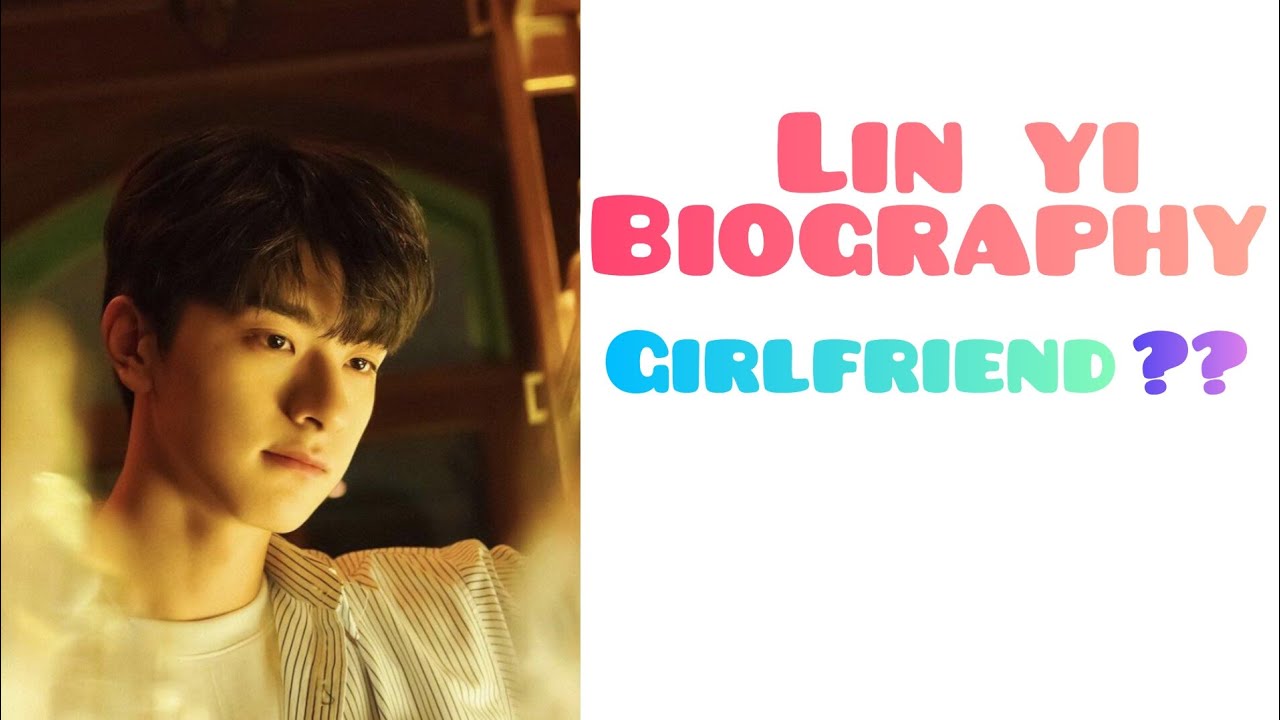 Lin yi lifestyle || Lin yi biography || Lin yi girlfriend, age, height, Net worth - YouTube