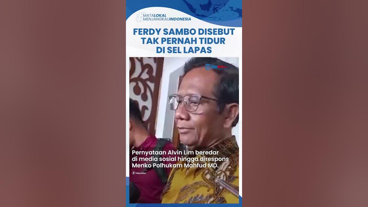 Advokat Alvin Lim Sebut Ferdy Sambo Tak Pernah Tidur di Sel Lapas Salemba, Mahfud MD Beri ...