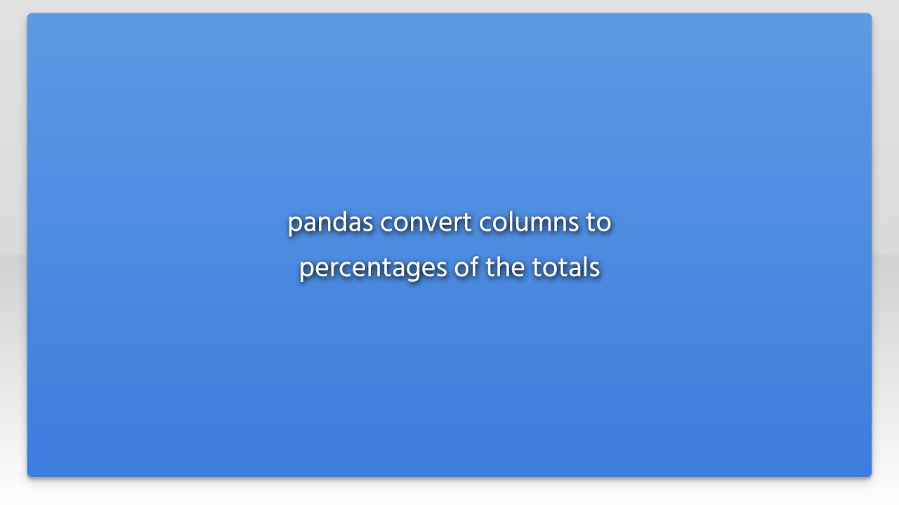 Pandas Convert Columns To Percentages Of The Totals YouTube pandas-convert-columns-to-percentages-of-the-totals-youtube