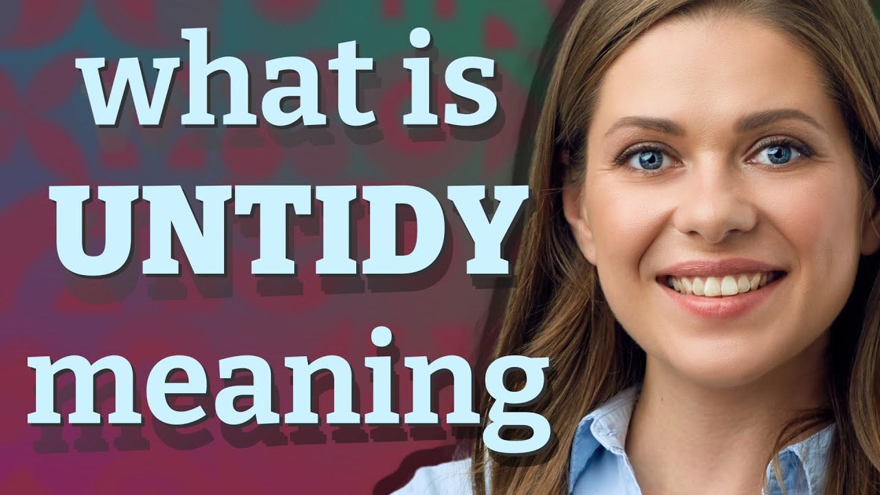 Untidy Meaning Of Untidy YouTube Untidy Meaning Of Untidy YouTube