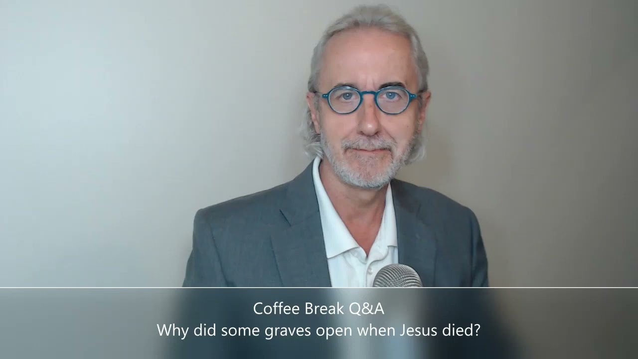Coffee Break Q&A Why did some graves open when Jesus died? - - Bible Portal