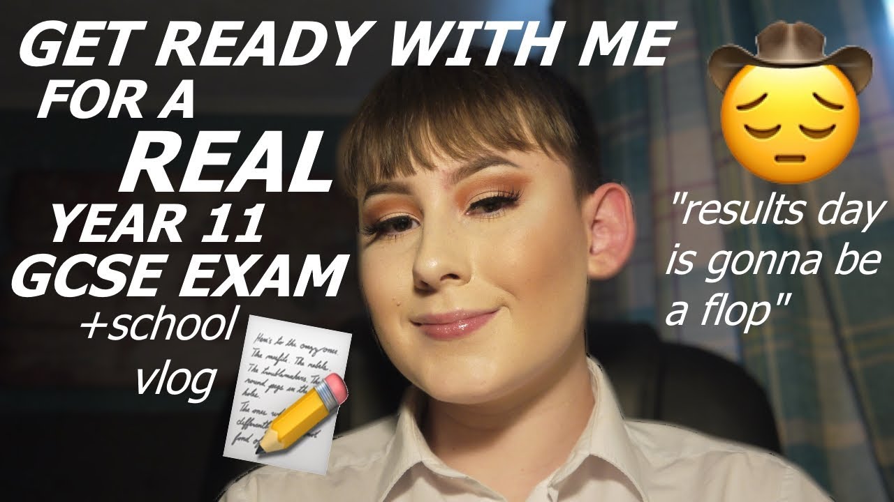 Get Ready With Me For A REAL Year 11 GCSE Exam (school vlog) *intense ...
