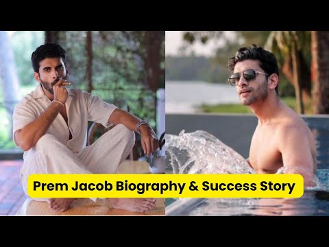Prem Jacob Biography, Age, Family, Career & Success Story, Net Worth ...