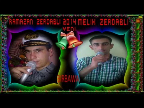 RAMAZAN VE MELIK ZERDABLI  SEVIREM SENI.  2014