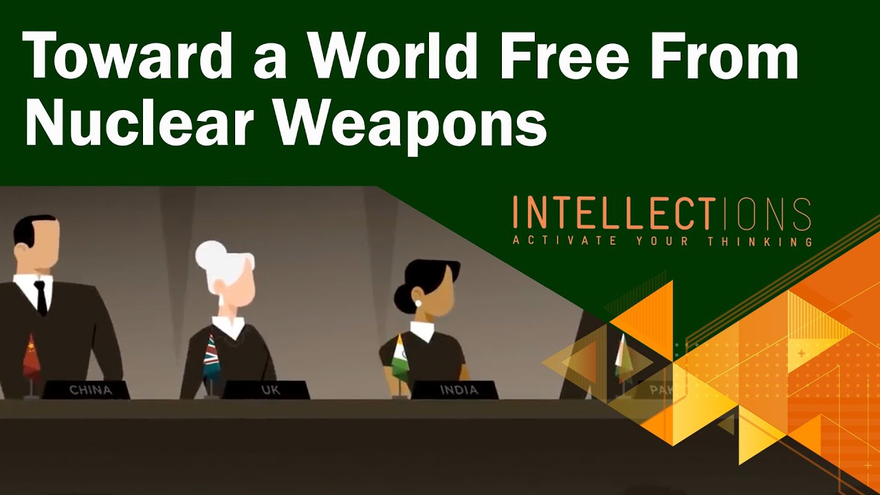 Toward a World Free From Nuclear Weapons | Intellections - YouTube