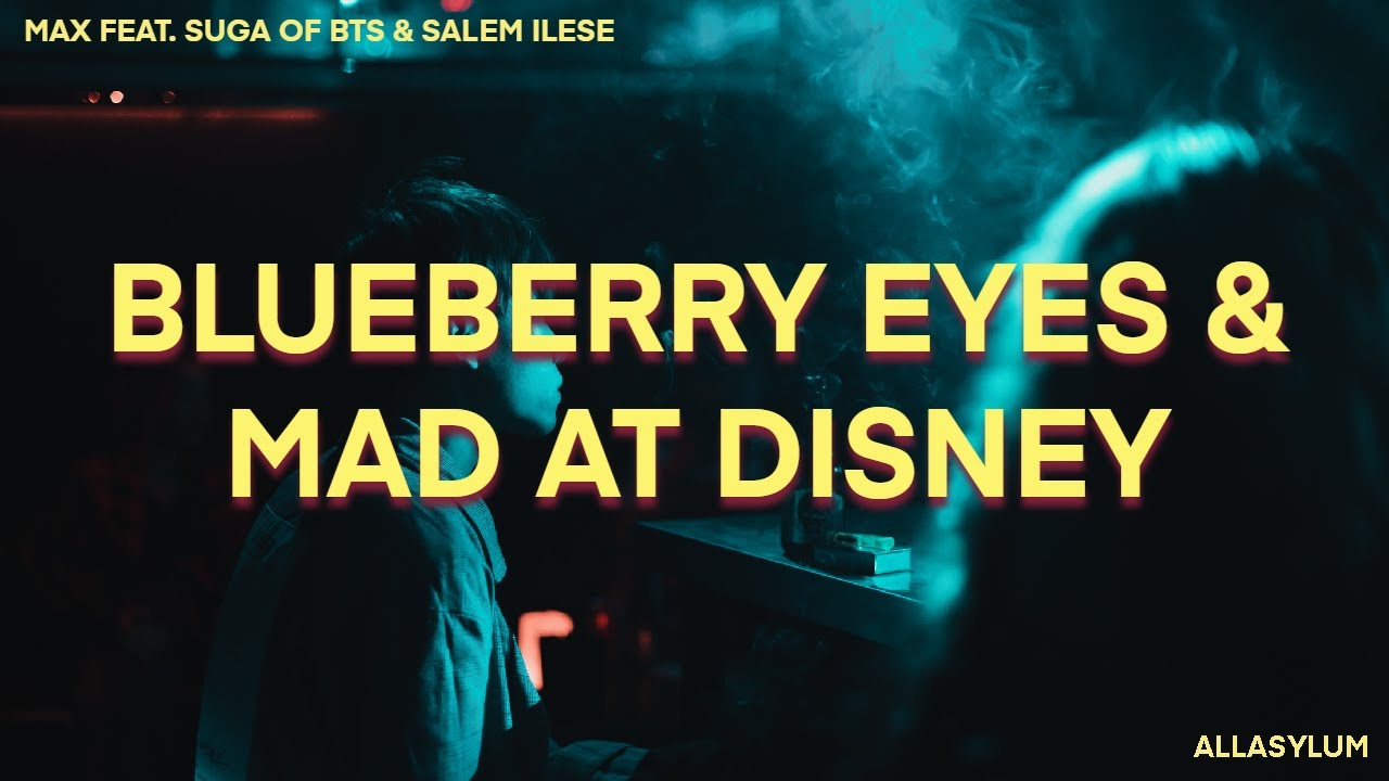 MAX - Blueberry Eyes X Mad At Disney (Lyrics) Feat. SUGA of BTS & Salem ...