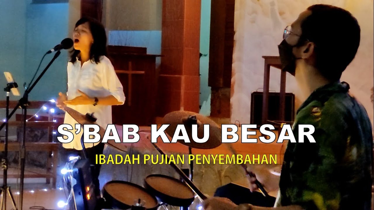 Sbab Kau Besar - Ibadah Pujian Penyembahan - YouTube