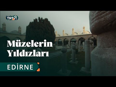 Edirne Türk ve İslam Eserleri Müzesi | Müzelerin Yıldızları | 10. Bölüm