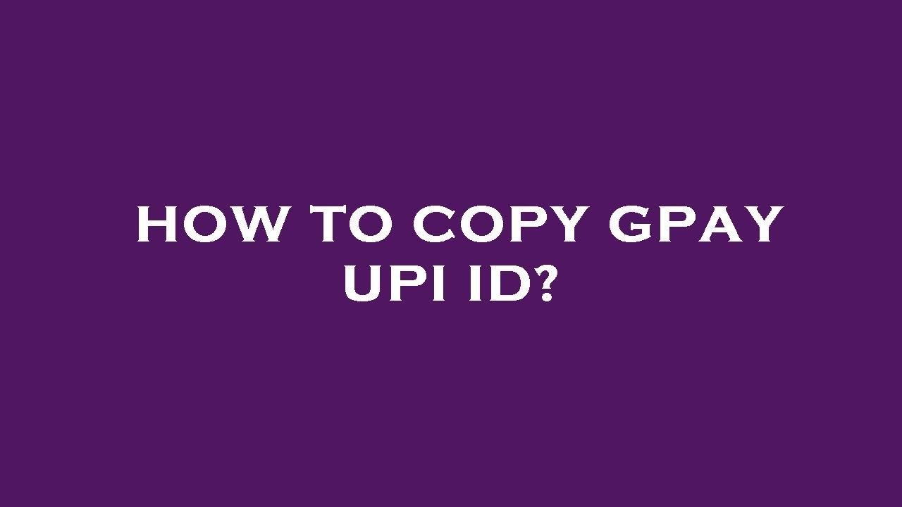 How to copy gpay upi id? - YouTube