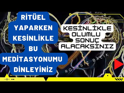 RİTÜEL YAPARKEN BU MEDİTASYONUMU DİNLEYİNİZ / RİTÜELLERİNİZDEN KESİN OLUMLU SONUÇ ALIN