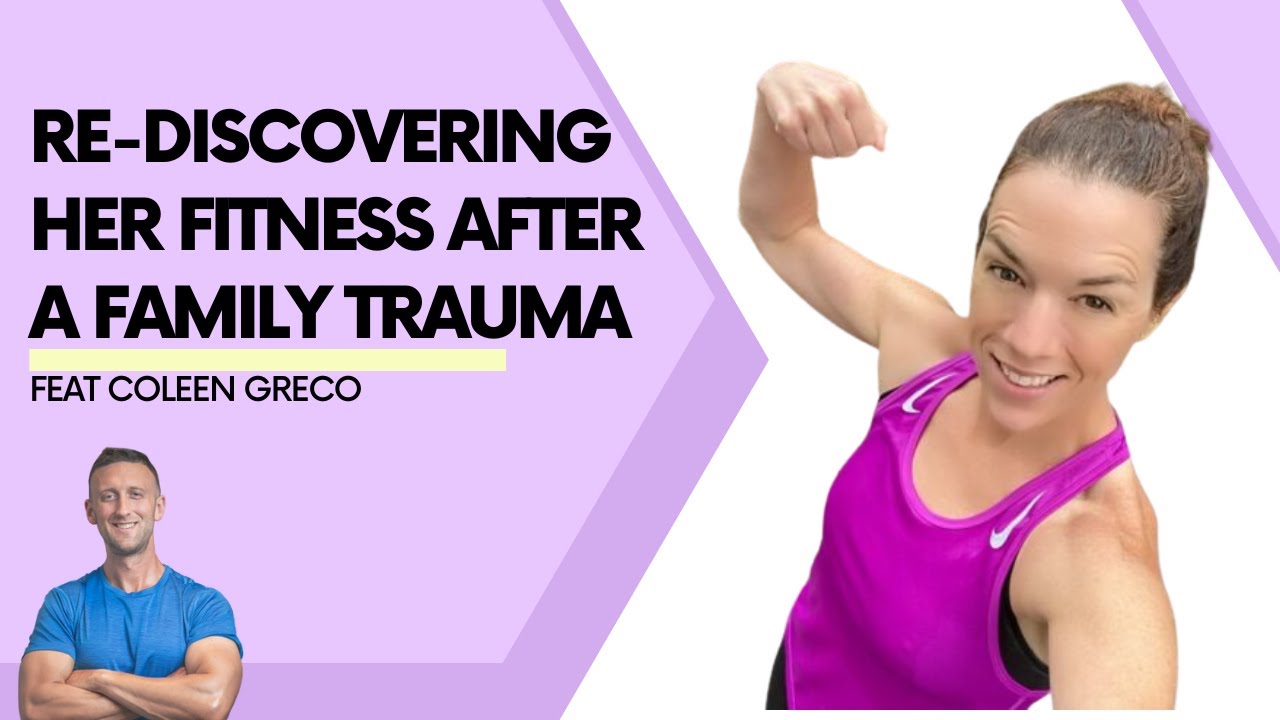 Re-Discovering Her Fitness After a Family Trauma with Coleen Greco ...