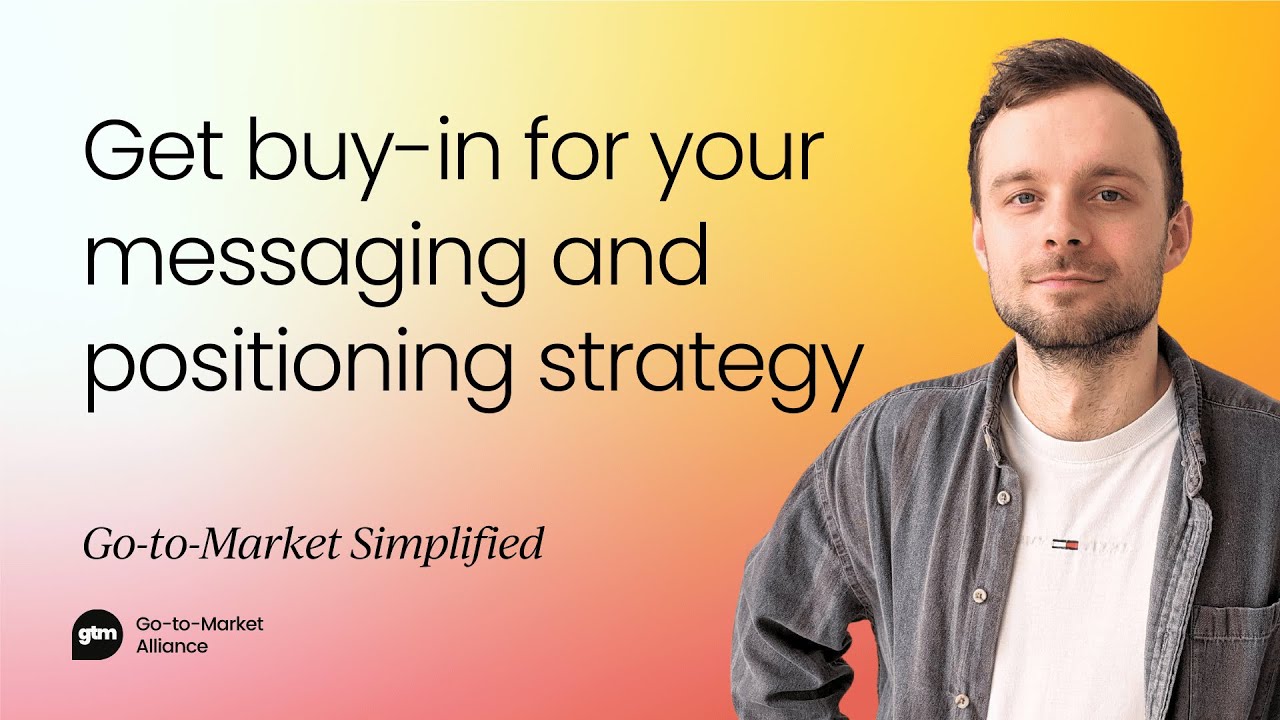 How to get buy-in for your messaging and positioning strategy - YouTube